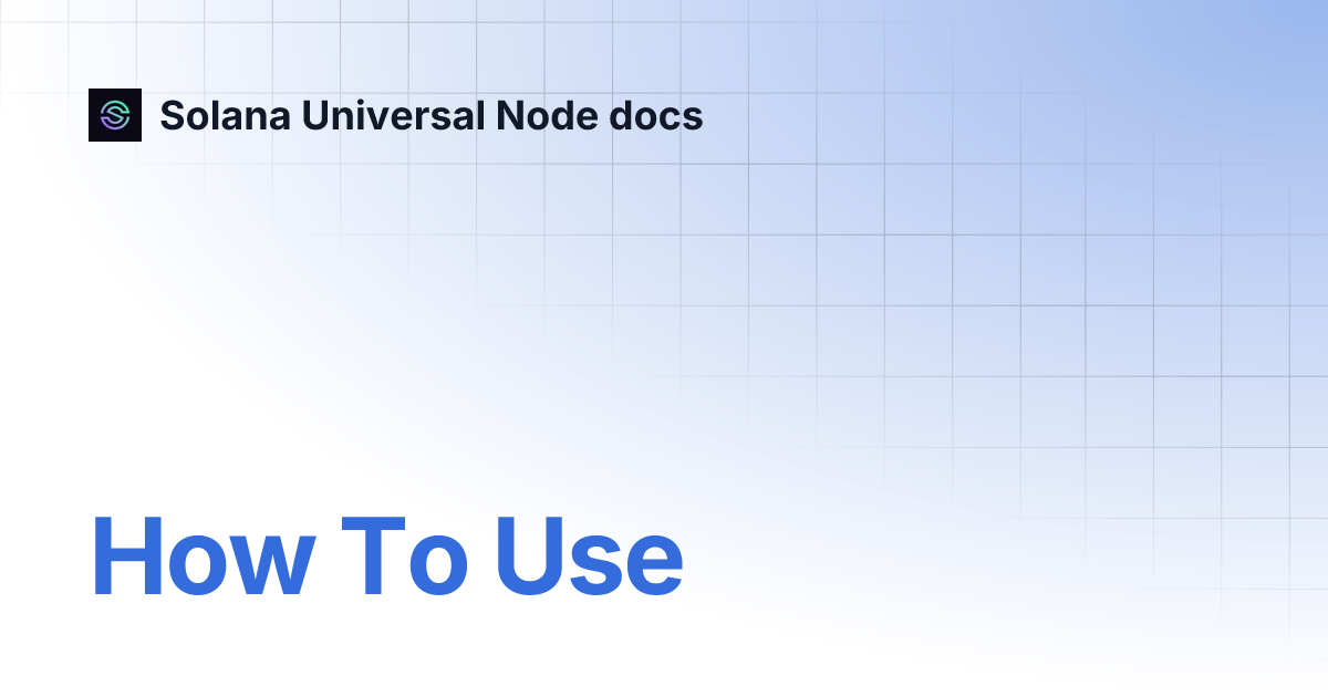 How To Use | Solana Universal Node docs